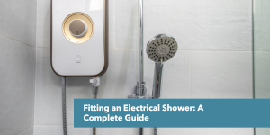 Fitting an Electrical Shower: A Complete Guide